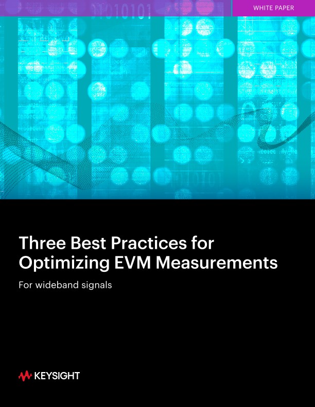 Three Best Practices for Optimizing EVM Measurements for Wideband Signals PDF Asset Page | Keysight